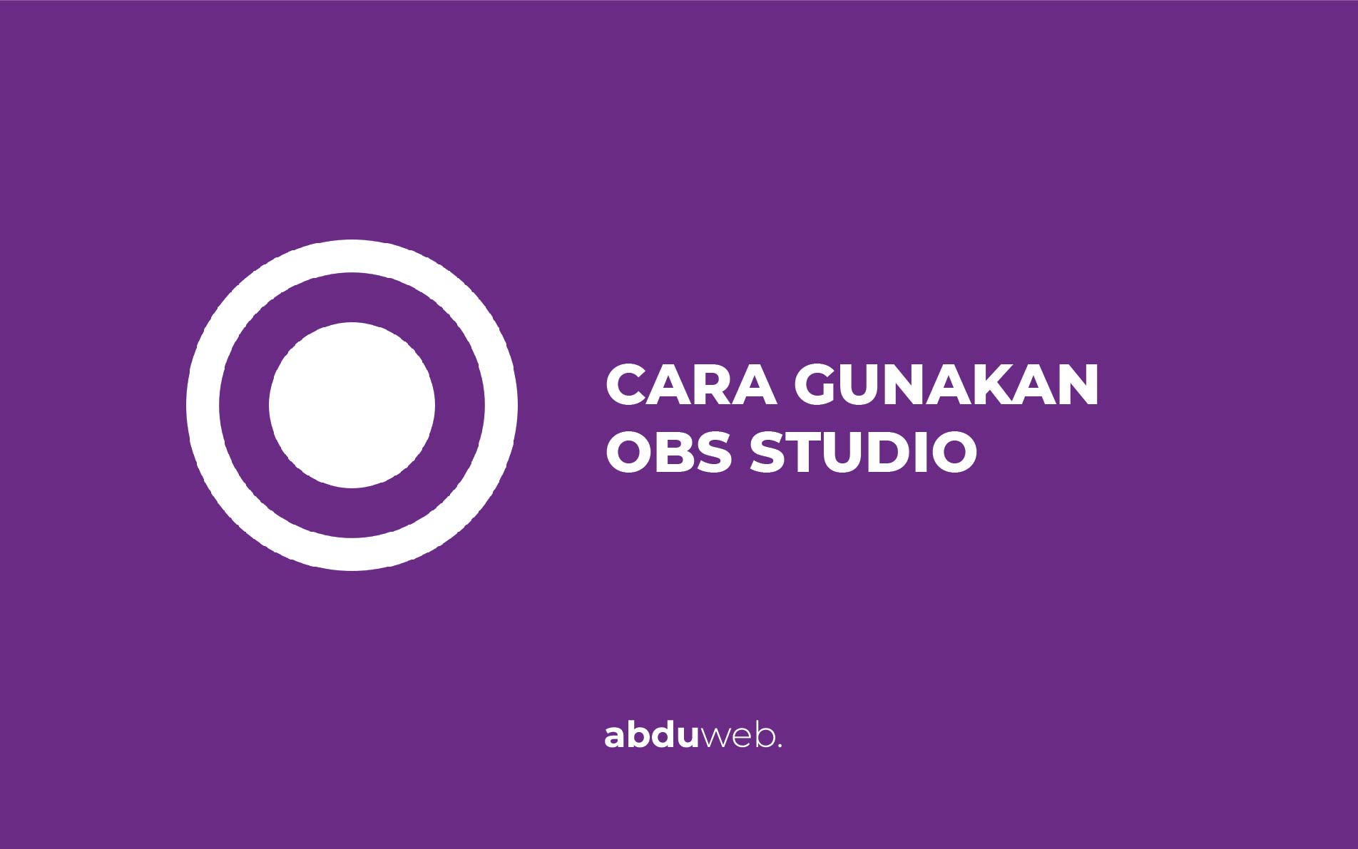 Cara Menggunakan Open Broadcaster Software (OBS studio), Termudah