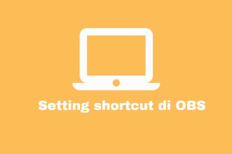 Cara Menggunakan Open Broadcaster Software (OBS studio), Termudah