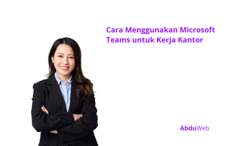 Cara Menggunakan Microsoft Teams untuk Kerja Kantor - Abduweb